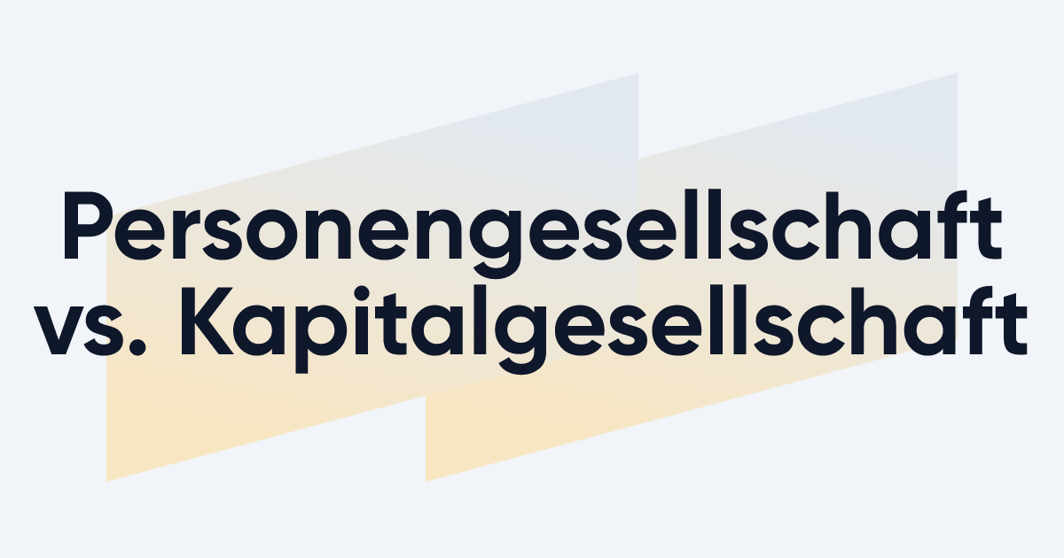 Personengesellschaft vs. Kapitalgesellschaft: Wo sind die Unterschiede ...