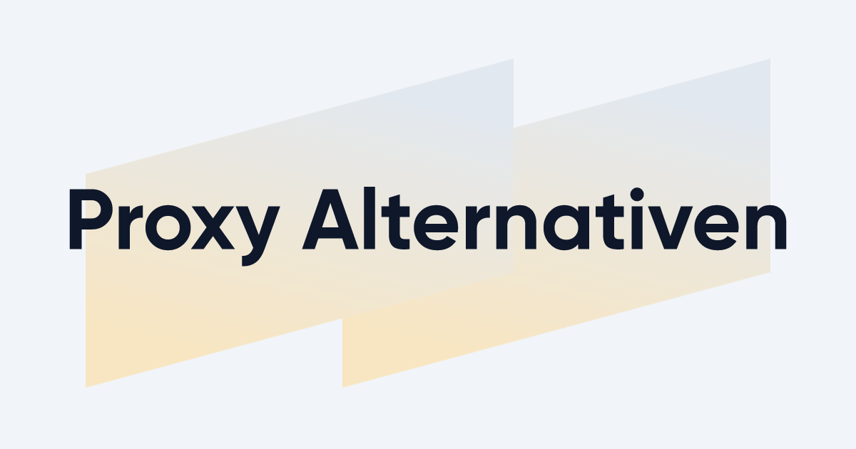 Proxy Alternative: Diese Tools können Sie anstelle von Proxies nutzen ...