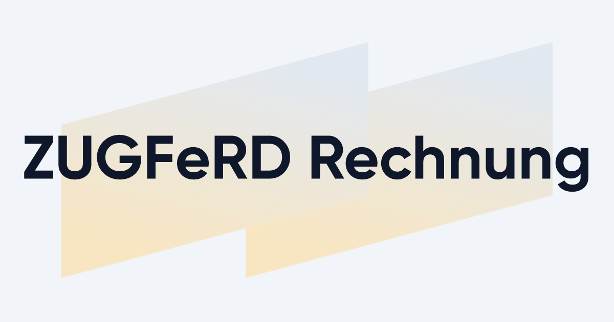 ZUGFeRD Rechnung: Was ist es und für wen ist es Pflicht? [mit Beispiel ...